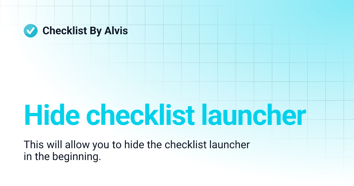 Hide checklist launcher | Checklist By Alvis